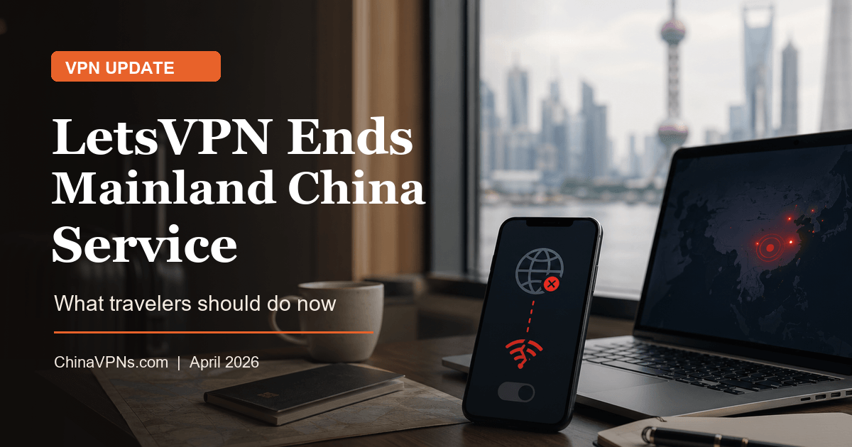 LetsVPN Ends Mainland China Service: What Travelers Should Do Now ...